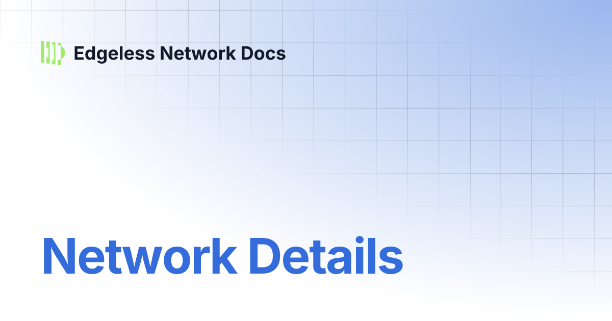 Network Details | Edgeless Network Docs